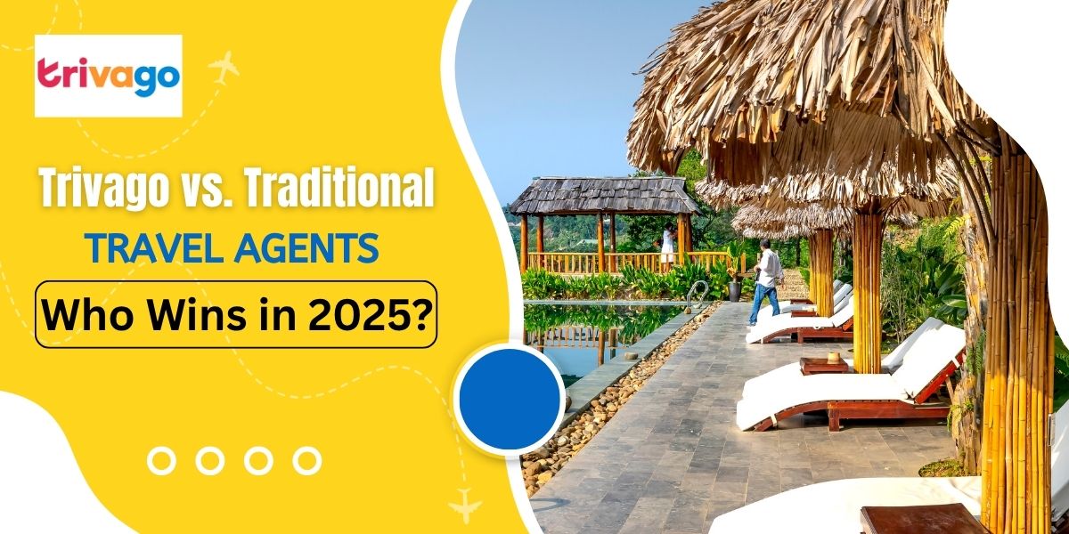 Trivago Vs. Traditional Travel Agents: Who Wins In 2025?